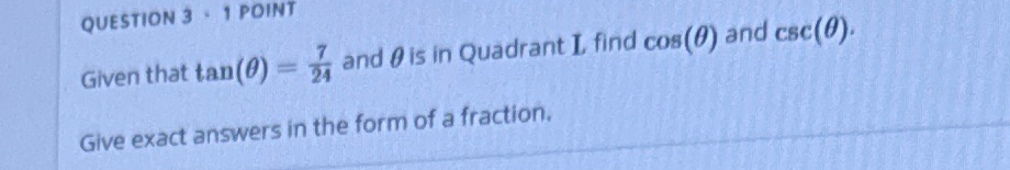 Solved QUESTION 3 - 1 ﻿POINTGiven that tan(θ)=724 ﻿and θ ﻿is | Chegg.com