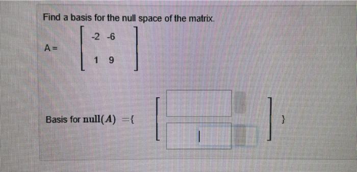 Solved Find a basis for the null space of the matrix. | Chegg.com