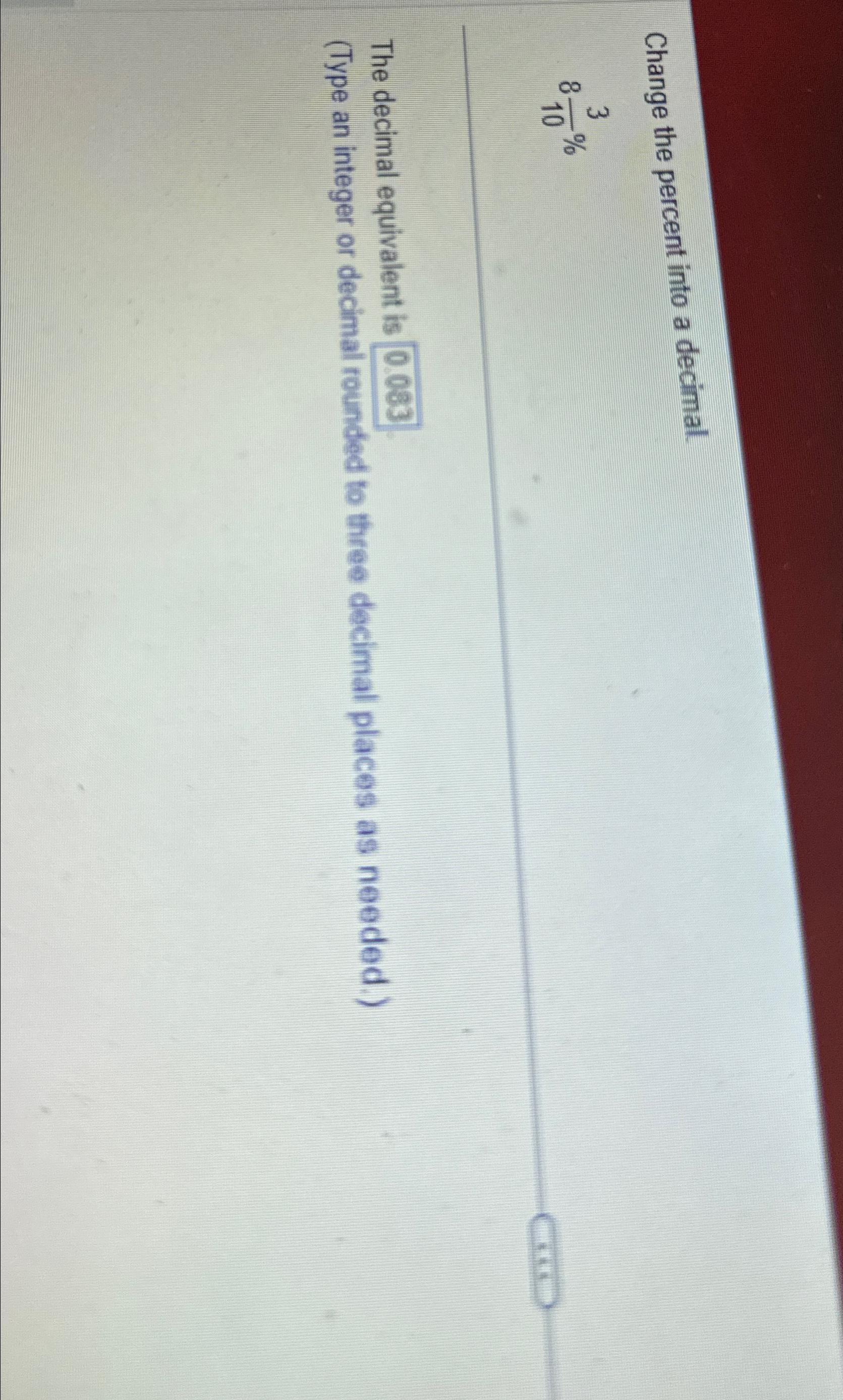 Solved Change the percent into a decimal.8310%The decimal | Chegg.com