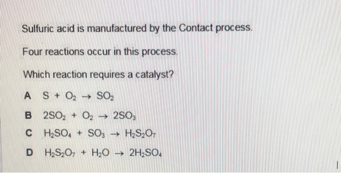 Solved Sulfuric acid is manufactured by the Contact process. | Chegg.com