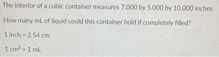 Solved The interior of a cubic container measures 7.000 by | Chegg.com