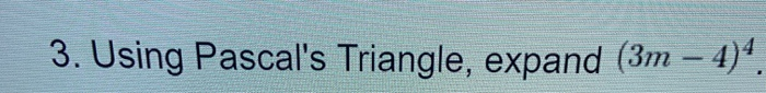 Solved 3. Using Pascal's Triangle, expand (3m - 4)', | Chegg.com