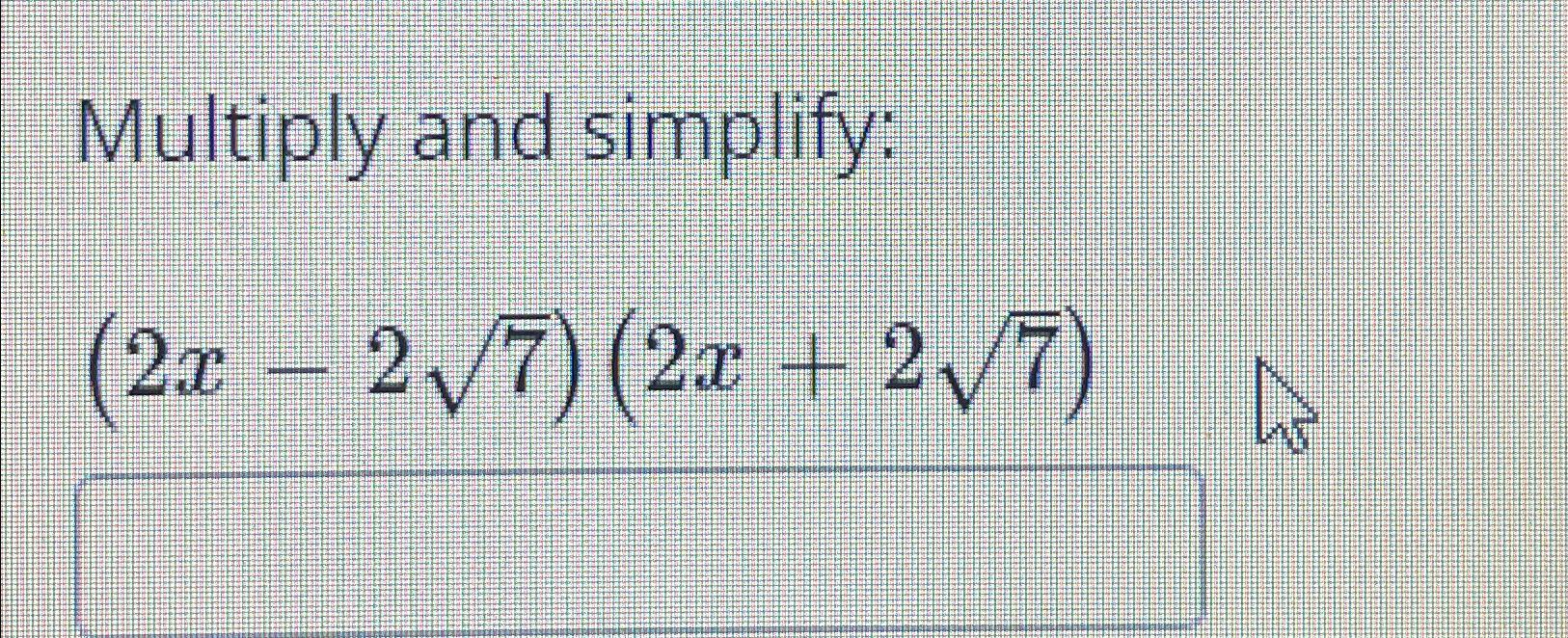 Solved Multiply and simplify:(2x-272)(2x+272) | Chegg.com