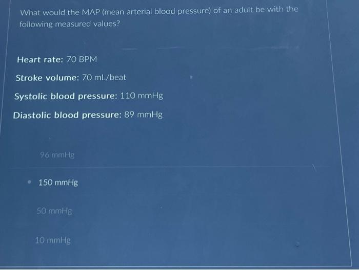 Solved What would the MAP (mean arterial blood pressure) of | Chegg.com