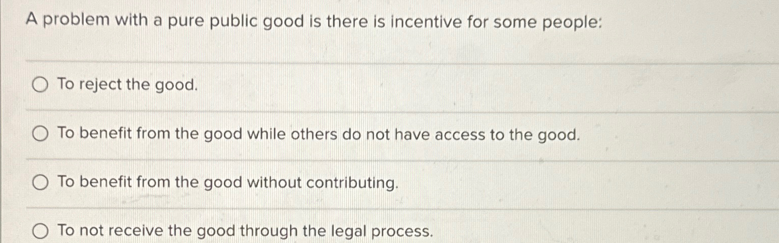 Solved A problem with a pure public good is there is | Chegg.com