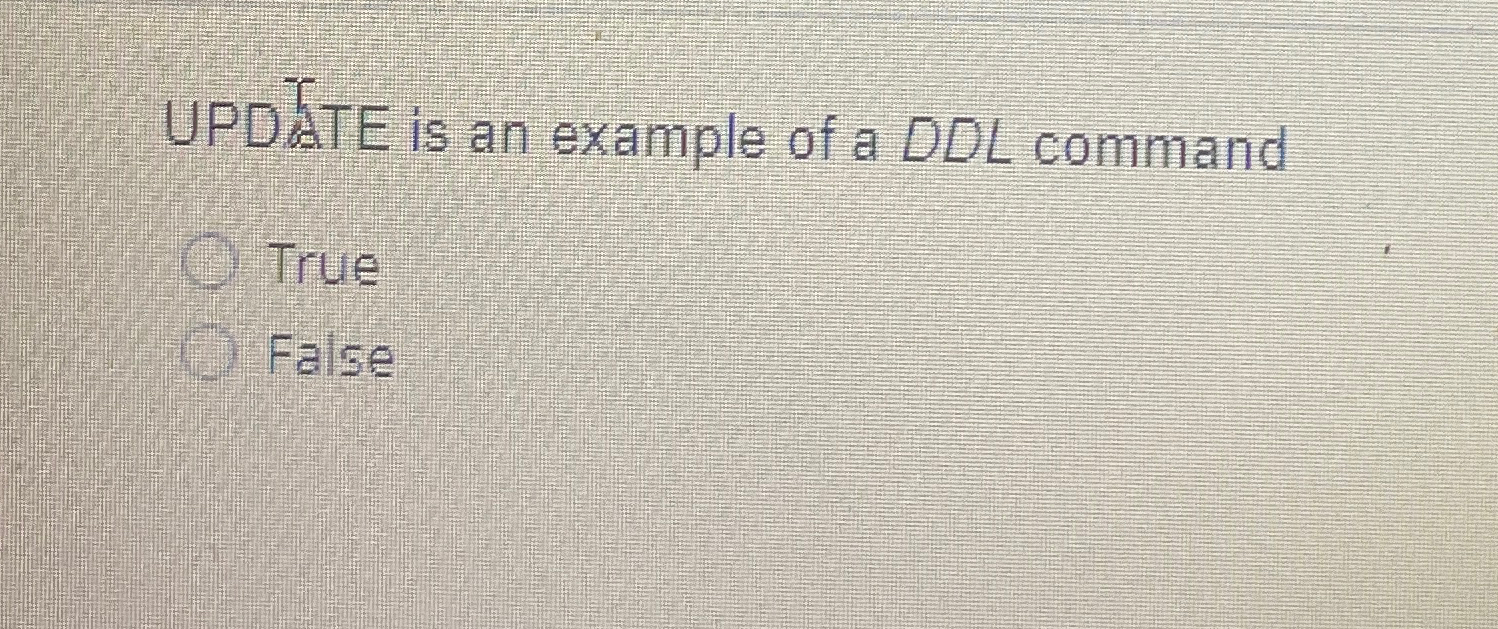 Solved UPDATE is an example of a DDL commandTrueFalse | Chegg.com