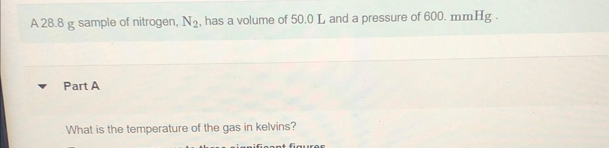 Solved A 28.8g ﻿sample of nitrogen, N2, ﻿has a volume of | Chegg.com