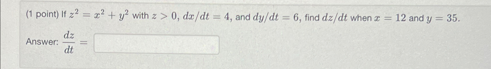 Solved (1 ﻿point) ﻿If z2=x2+y2 ﻿with z>0,dxdt=4, ﻿and | Chegg.com