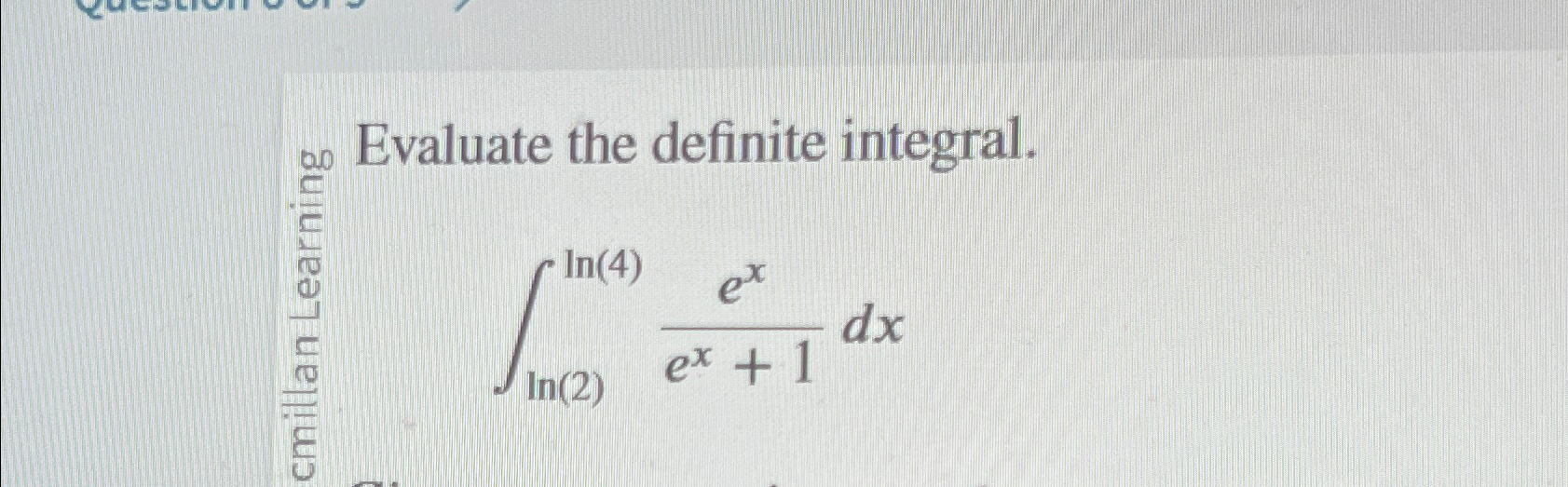 Solved Evaluate the definite integral.∫ln(2)ln(4)exex+1dx | Chegg.com