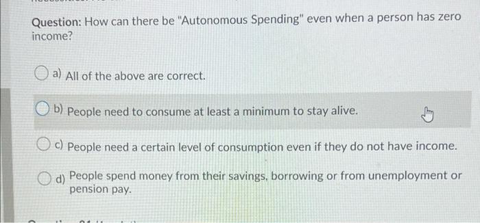 Solved Question: How can there be "Autonomous Spending" even | Chegg.com