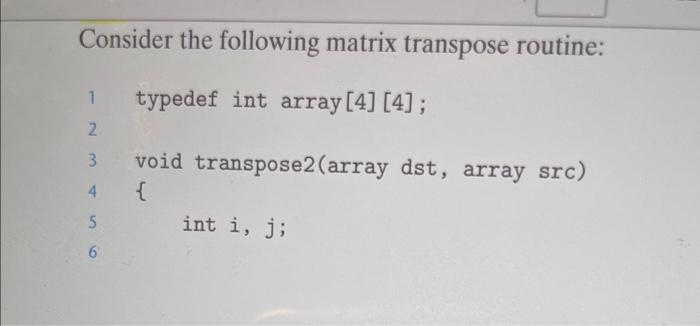 Solved Consider the following matrix transpose routine: | Chegg.com