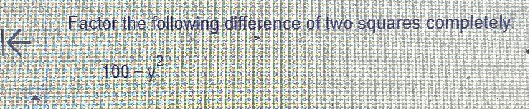 Solved Factor the following difference of two squares | Chegg.com