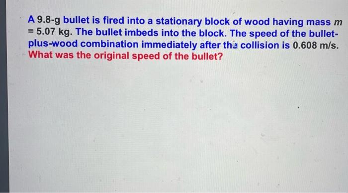 Solved A 9.8-g bullet is fired into a stationary block of | Chegg.com