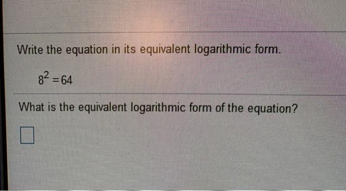 Solved Write the equation in its equivalent logarithmic | Chegg.com