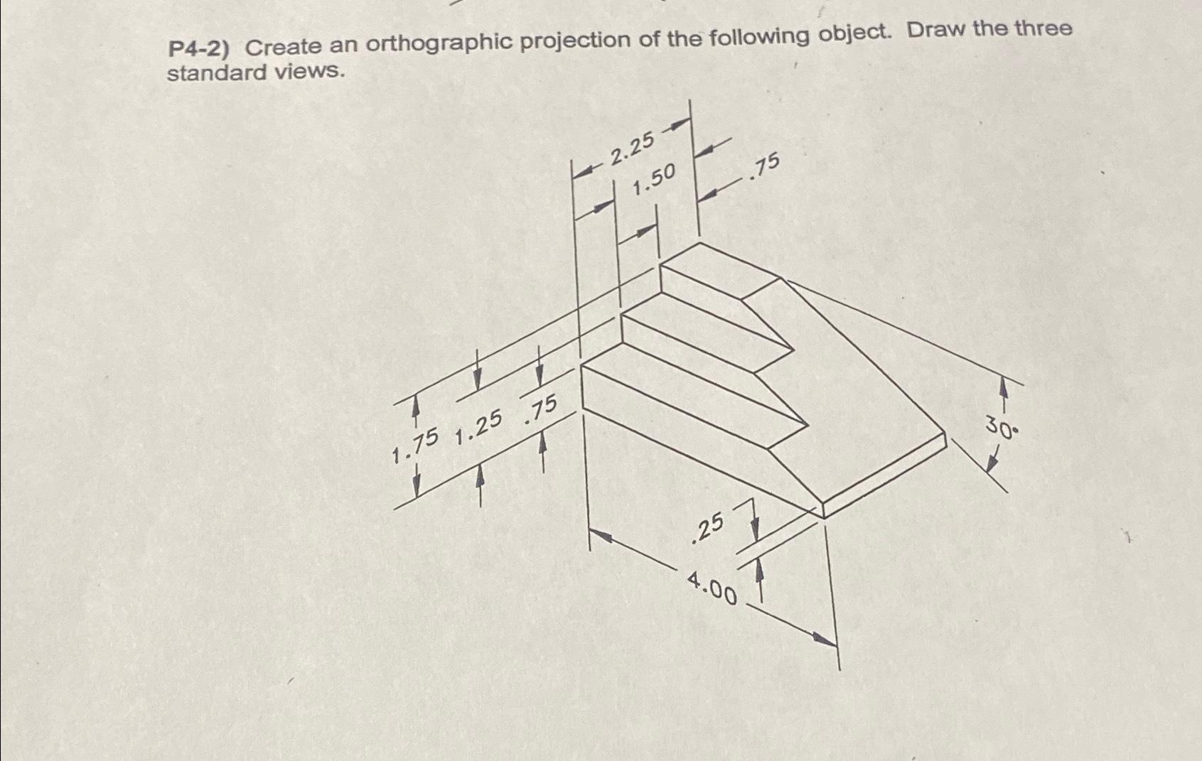 Solved P4-2) ﻿Create an orthographic projection of the | Chegg.com