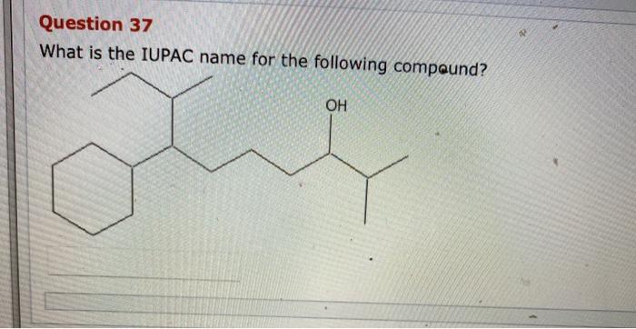 Solved Question 34 What is the IUPAC name for the following | Chegg.com