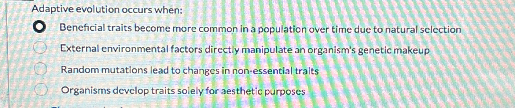 Solved Adaptive evolution occurs when:Which of the following | Chegg.com