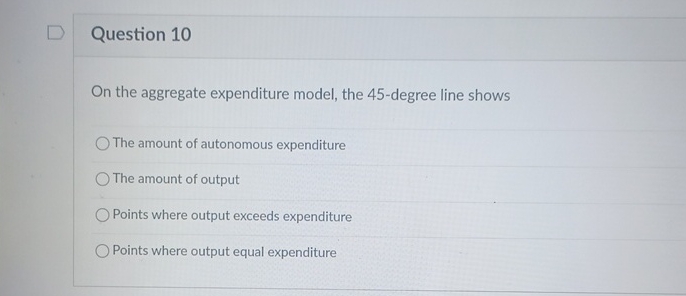 Solved Question 10On the aggregate expenditure model, the | Chegg.com