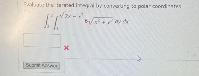 Solved Evaluate the iterated integral by converting to polar | Chegg.com