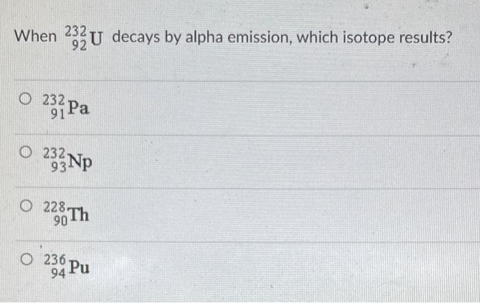 Solved When decays by alpha emission, which isotope | Chegg.com