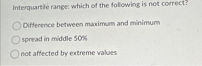 Solved Interquartile range: which of the following is not | Chegg.com