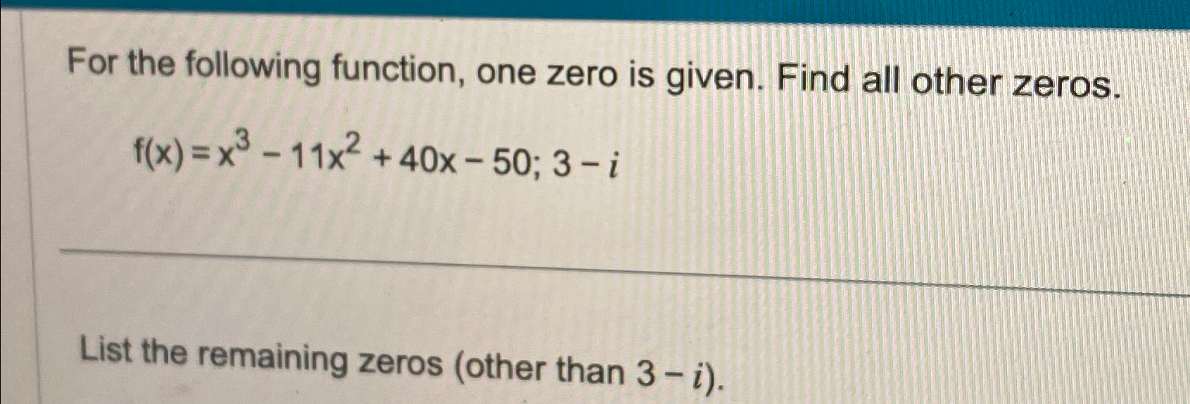 Solved For the following function, one zero is given. Find | Chegg.com