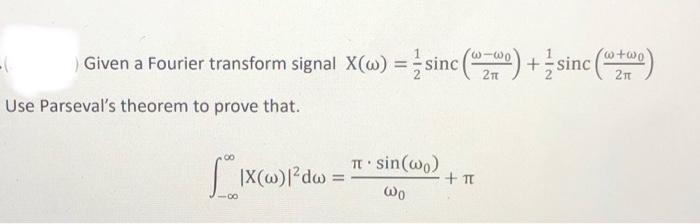Solved - 0 ) Given a Fourier transform signal X(w) = { sinc | Chegg.com