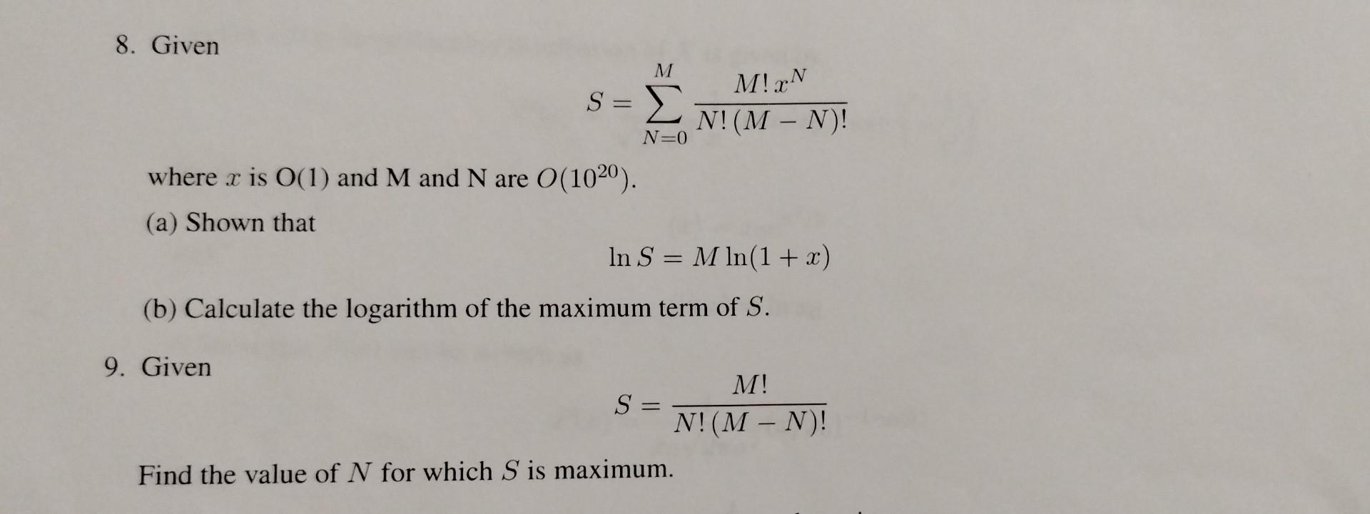 Solved 8. Given S=∑N=0MN!(M−N)!M!xN where x is O(1) and M | Chegg.com