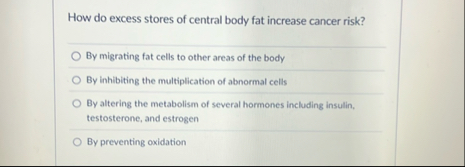 Solved How do excess stores of central body fat increase | Chegg.com