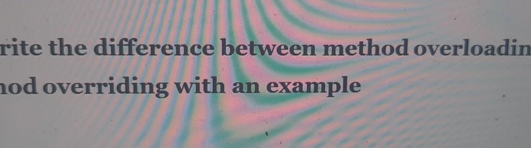 Solved rite the difference between method overloadin od | Chegg.com