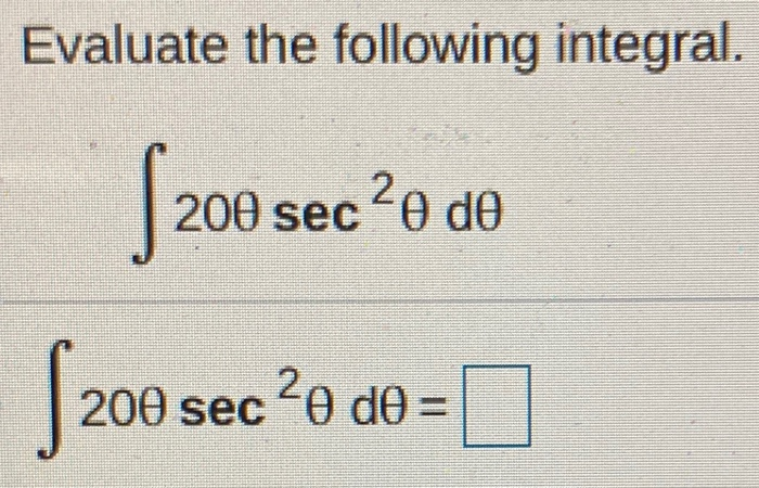 Solved Evaluate the following integral. 200 sec 20 de S200 | Chegg.com