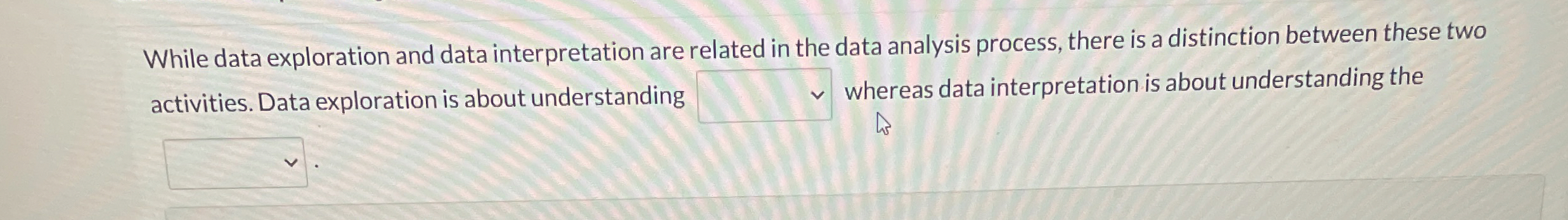 Solved While data exploration and data interpretation are | Chegg.com