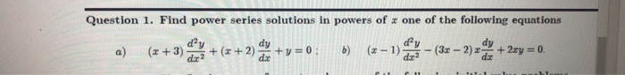 Solved Question 1. Find power series solutions in powers of | Chegg.com
