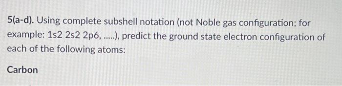 Solved 5(a-d). Using complete subshell notation (not Noble | Chegg.com