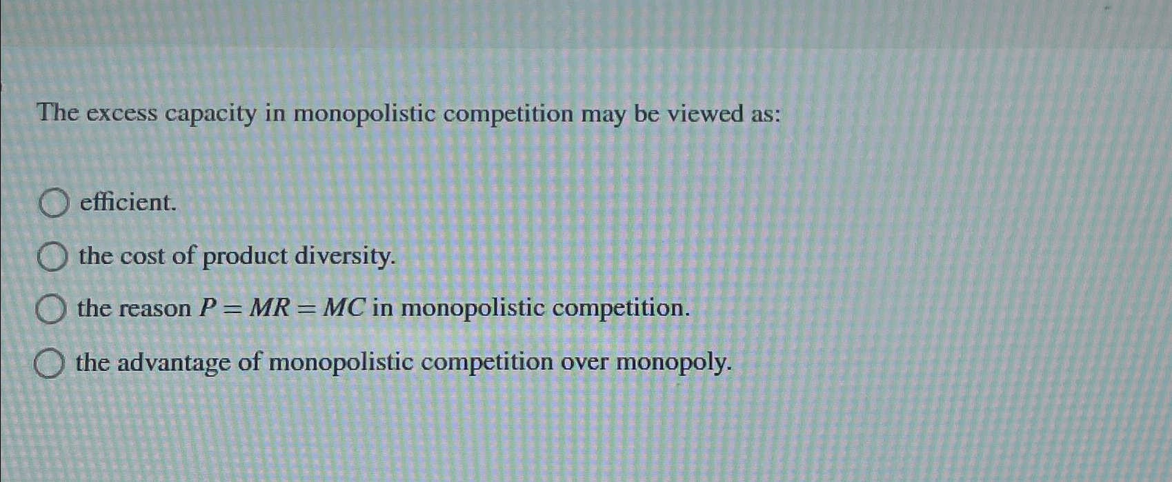 Solved The excess capacity in monopolistic competition may | Chegg.com
