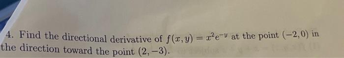 Solved 4. Find the directional derivative of f(x,y)=x2e−y at | Chegg.com