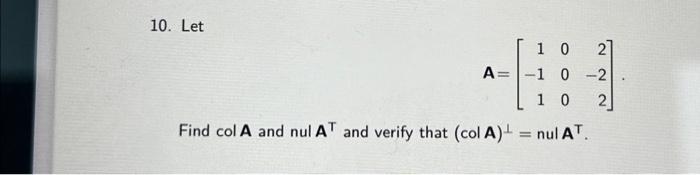 Solved 10. Let A=⎣⎡1−110002−22⎦⎤ Find colA and nulA⊤ and | Chegg.com