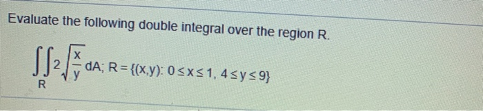 Solved Evaluate the following double integral over the | Chegg.com