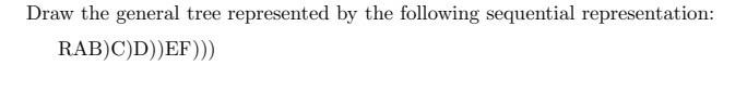 Solved Draw the general tree represented by the following | Chegg.com