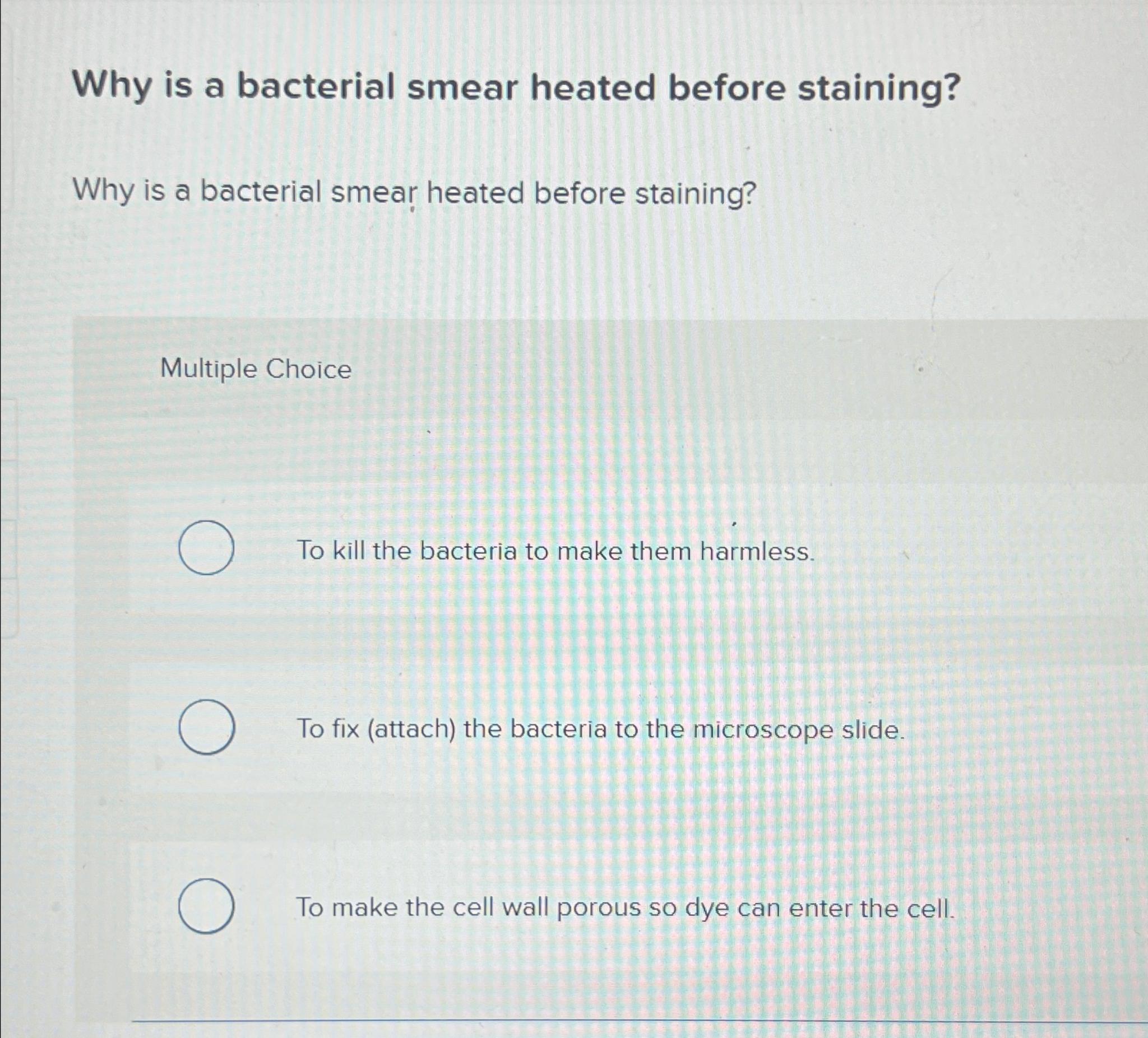 Why is a bacterial smear heated before staining?Why | Chegg.com