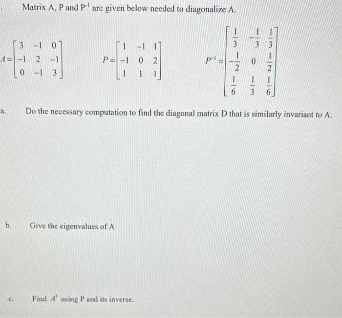 Solved Matrix A,P and P−1 are given below needed to | Chegg.com