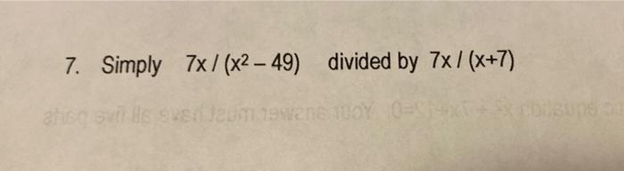 Solved 7. Simply 7x/(x2−49) divided by 7x/(x+7) | Chegg.com