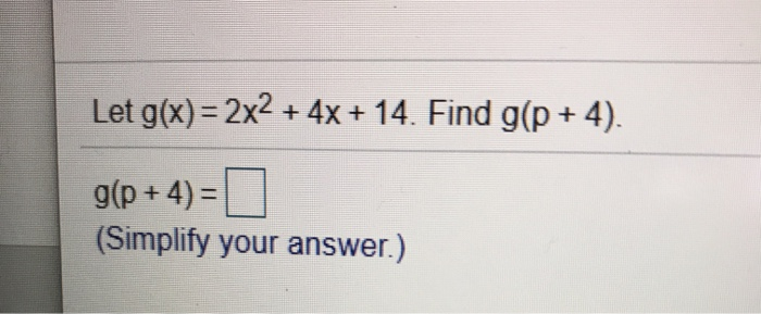 Solved Let g(x) = 2x2 + 4x + 14. Find g(p+4). g(p+ 4) = | Chegg.com