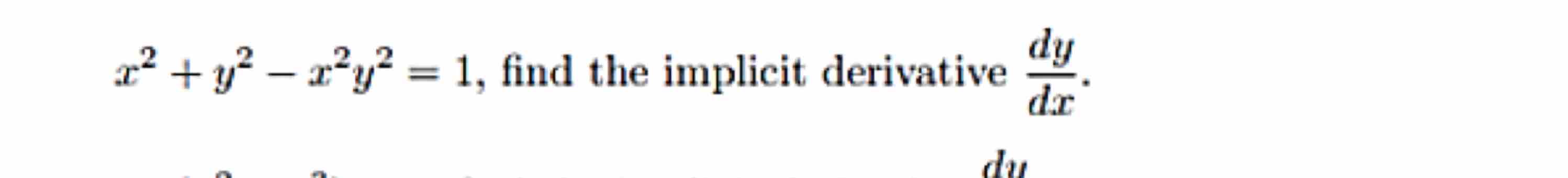 Solved x2+y2-x2y2=1, ﻿find the implicit derivative dydx. | Chegg.com