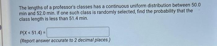 Solved The lengths of a professor's classes has a continuous | Chegg.com