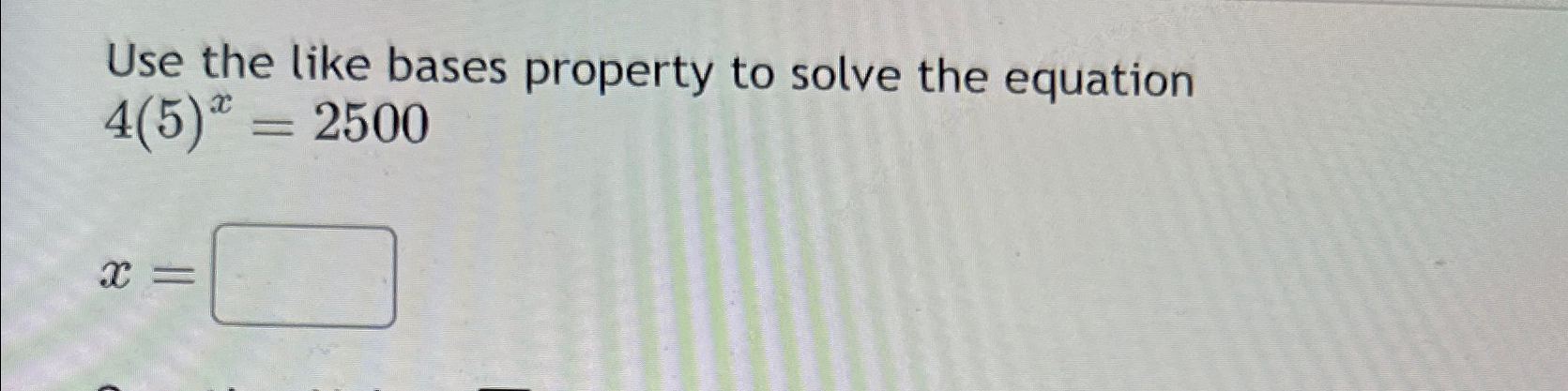 Solved Use the like bases property to solve the | Chegg.com