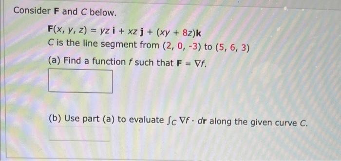 Solved Consider F and C below. F(x,y,z)=yzi+xzj+(xy+8z)k C | Chegg.com