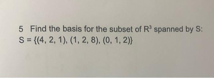 Solved 5 Find the basis for the subset of R3 spanned by S : | Chegg.com