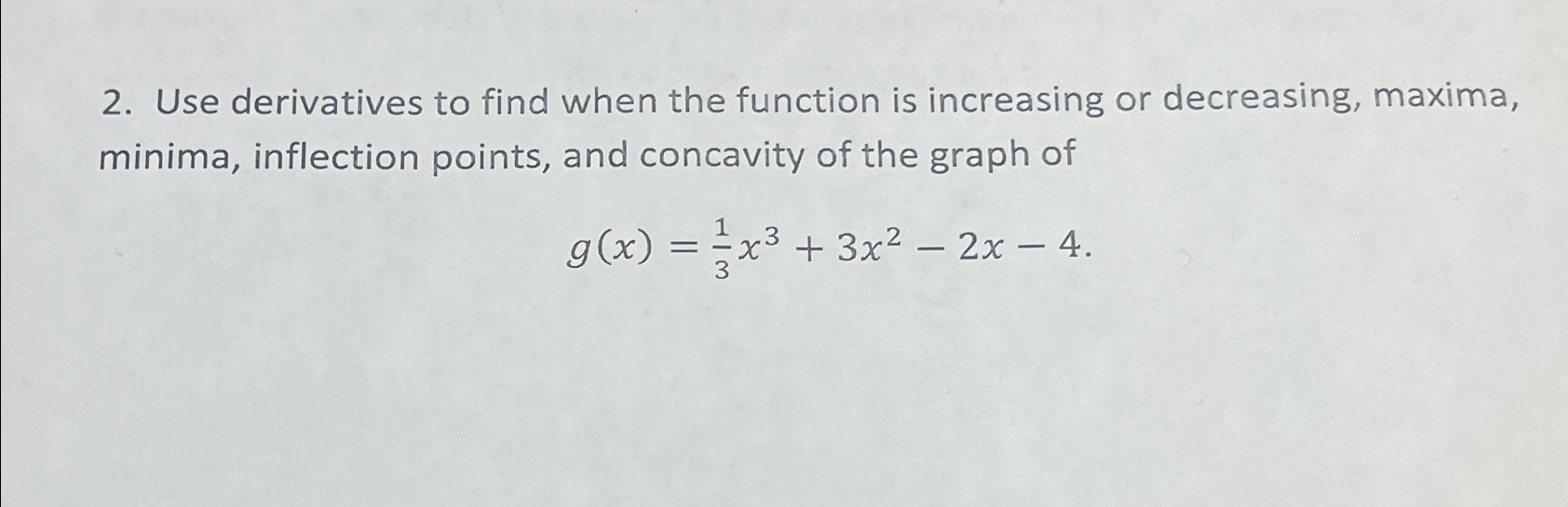 Solved Use derivatives to find when the function is | Chegg.com