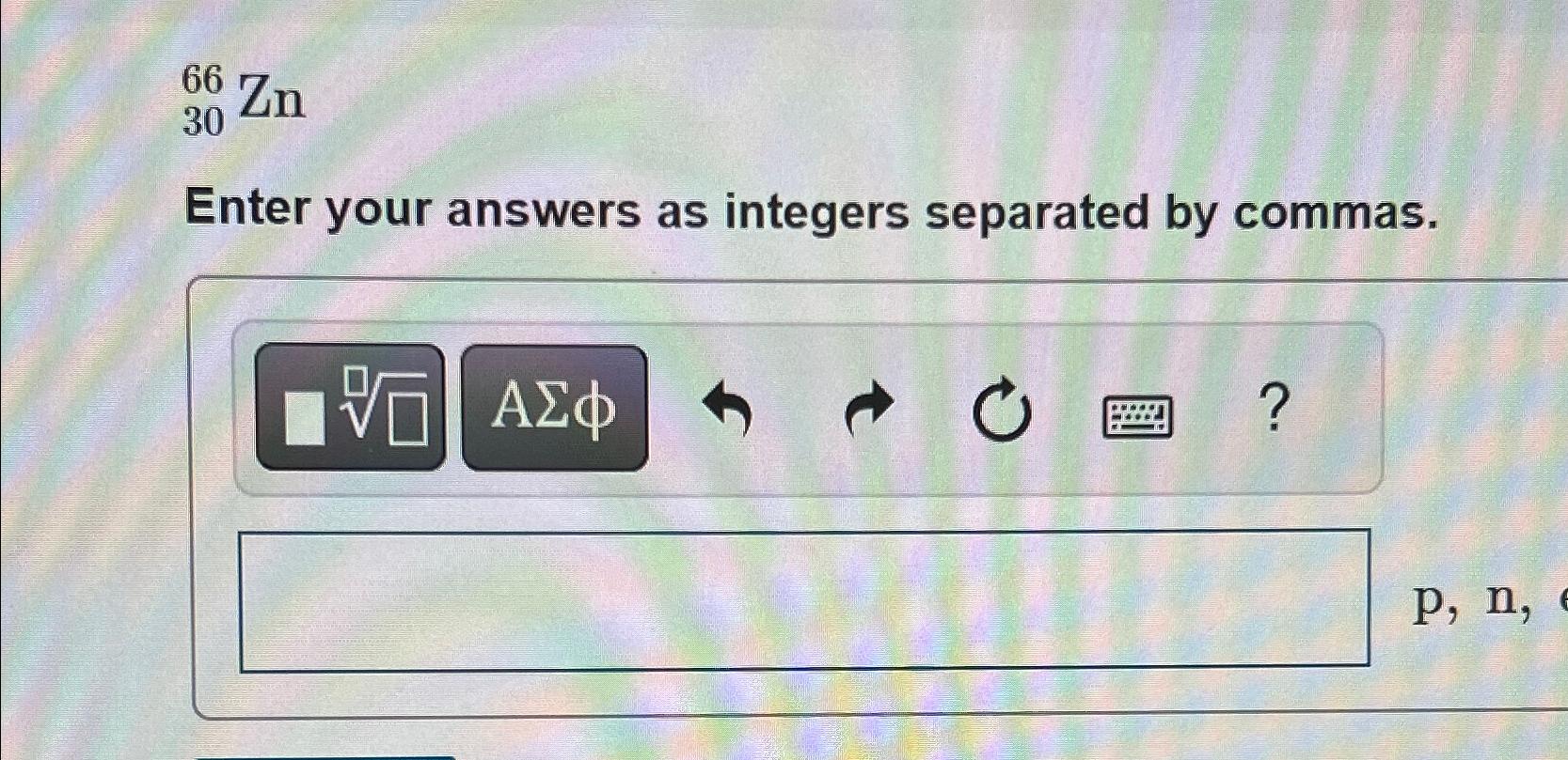 Solved ?3066ZnEnter your answers as integers separated by | Chegg.com